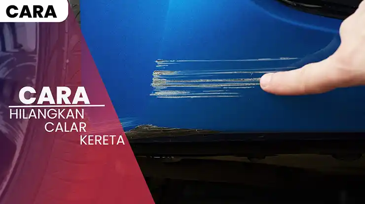 6 Cara Hilangkan Calar Kereta yang Teruk dan Dalam