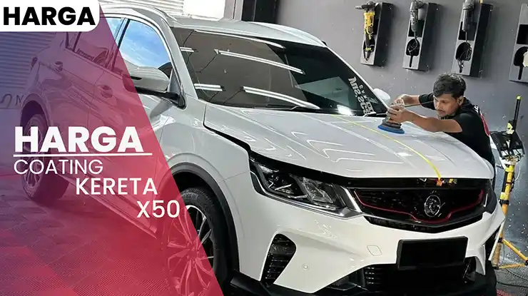Harga Coating Kereta X50 Terkini 2026