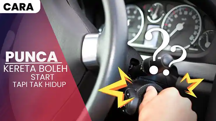10 Punca Kereta Boleh Start Tapi Tak Hidup dan Solusi