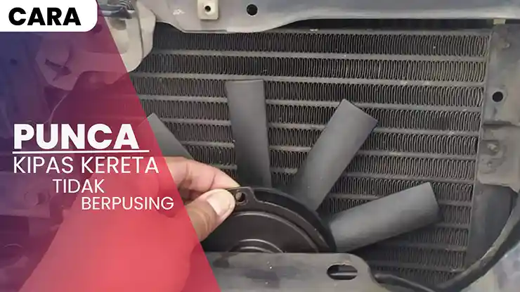 10 Punca Kipas Kereta Tidak Berpusing dan Solusi