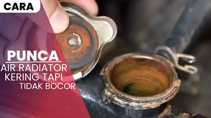 15 Punca Air Radiator Kering Tapi Tidak Bocor