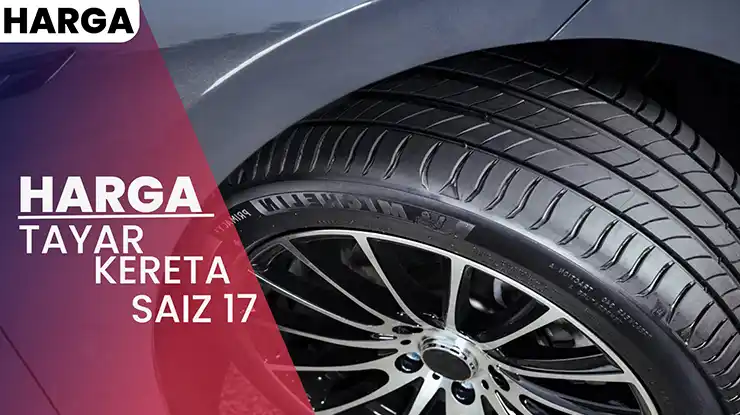 Harga Tayar Kereta Saiz 17 Semua Jenama Terkini 2026