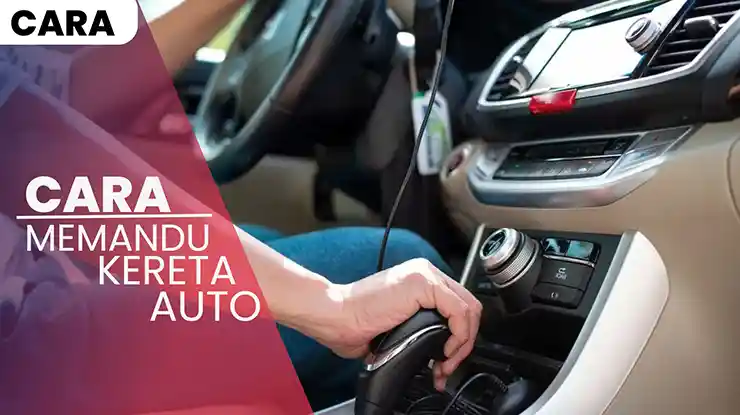 Cara Memandu Kereta Auto dengan Betul dan Selamat 2025
