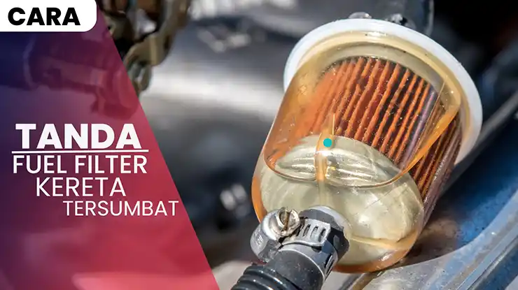 10 Tanda Fuel Filter Kereta Tersumbat & Punca