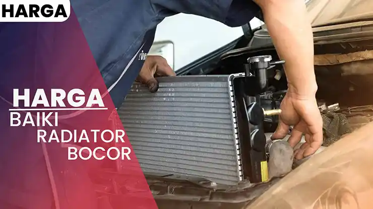 Kos Harga Baiki Radiator Bocor Terkini 2026