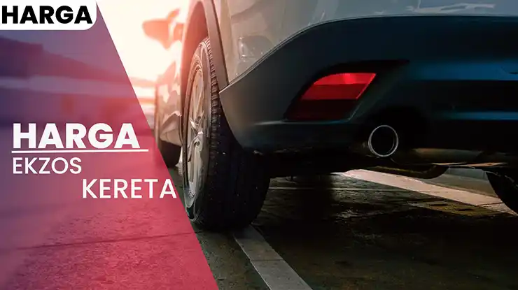Harga Ekzos Kereta Terkini 2025