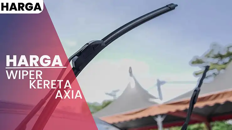 Harga Wiper Kereta Axia Semua Size 2025