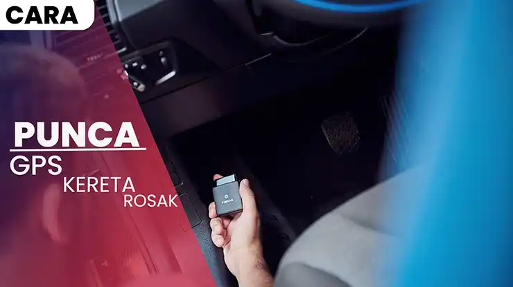10 Punca GPS Kereta Rosak dan Bahaya