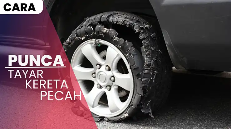 9 Punca Tayar Kereta Pecah dan Tips Elakkan
