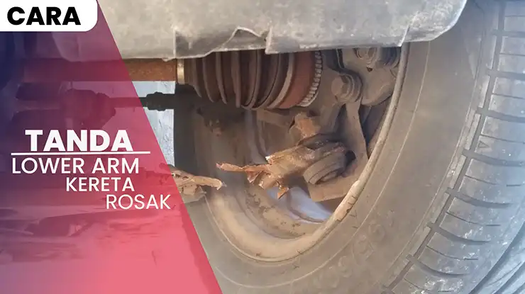 15 Tanda Lower Arm Kereta Rosak, Punca & Solusi