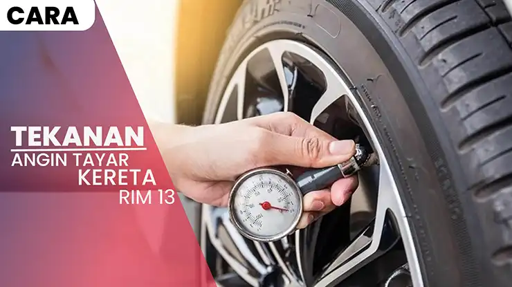Tekanan Angin Tayar Kereta Rim 13 & Cara Periksa