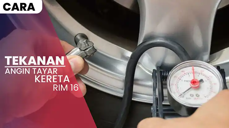 Tekanan Angin Tayar Kereta Rim 16 & Cara Periksa
