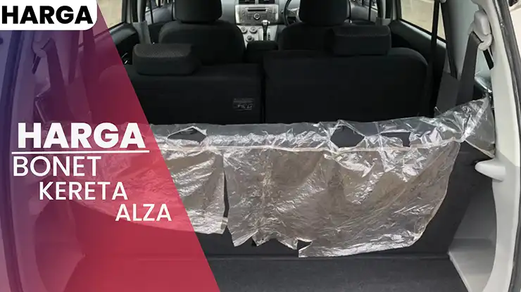 Harga Bonet Kereta Alza Terkini 2025 dan Cara Buka