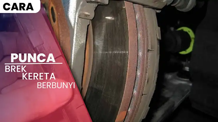 10 Punca Brek Kereta Berbunyi, Tanda Cara Mengatasi