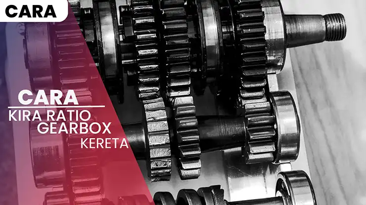 Cara Kira Ratio Gearbox Kereta Manual dan Auto Contoh