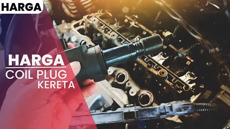 Harga Coil Plug Kereta Terkini di Malaysia 2025