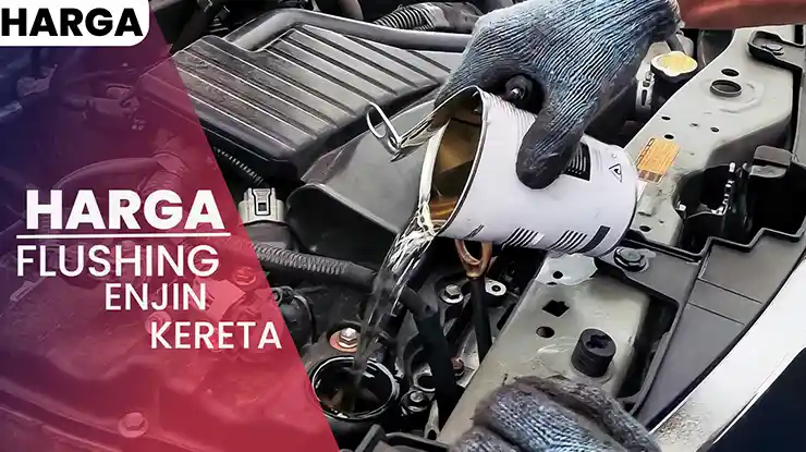 Kos Harga Flushing Enjin Kereta Terkini 2025
