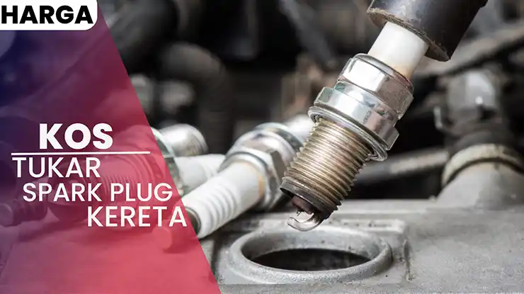 Harga Kos Tukar Plug Kereta Terkini 2025
