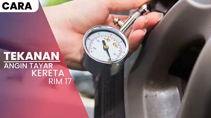 Tekanan Angin Tayar Kereta Rim 17 & Cara Periksa