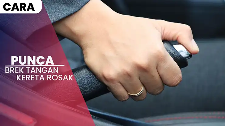 10 Punca Brek Tangan Kereta Rosak, Bahaya & Solusi