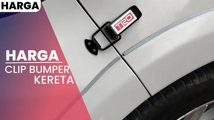 Harga Clip Bumper Kereta Terkini 2025 & Kos Pasang