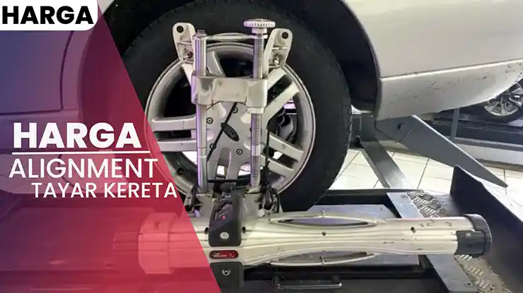 Harga Alignment Tayar Kereta dan Balancing Terkini 2025